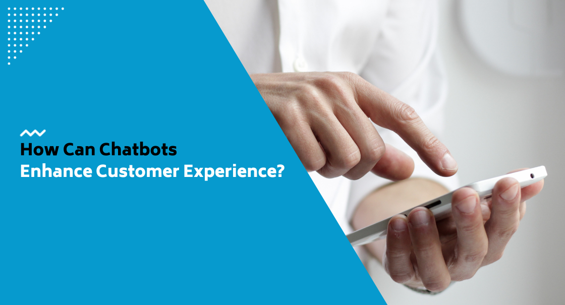 How Can Chatbots Enhance Customer Experience?
