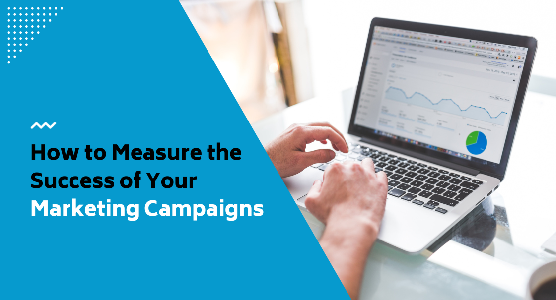 How to Measure the Success of Your Marketing Campaigns