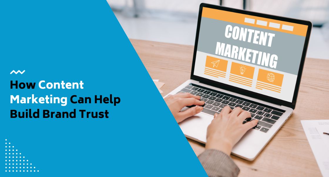 How Content Marketing Can Help Build Brand Trust